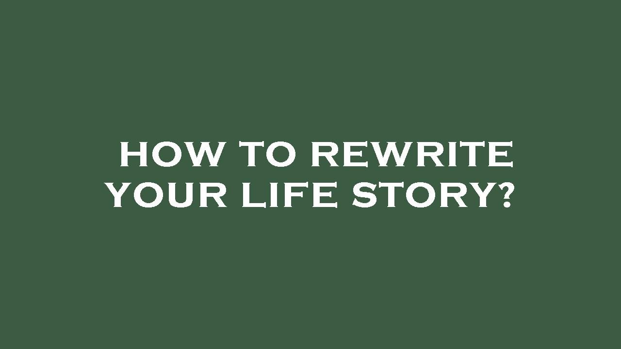 How to rewrite your life story? - YouTube