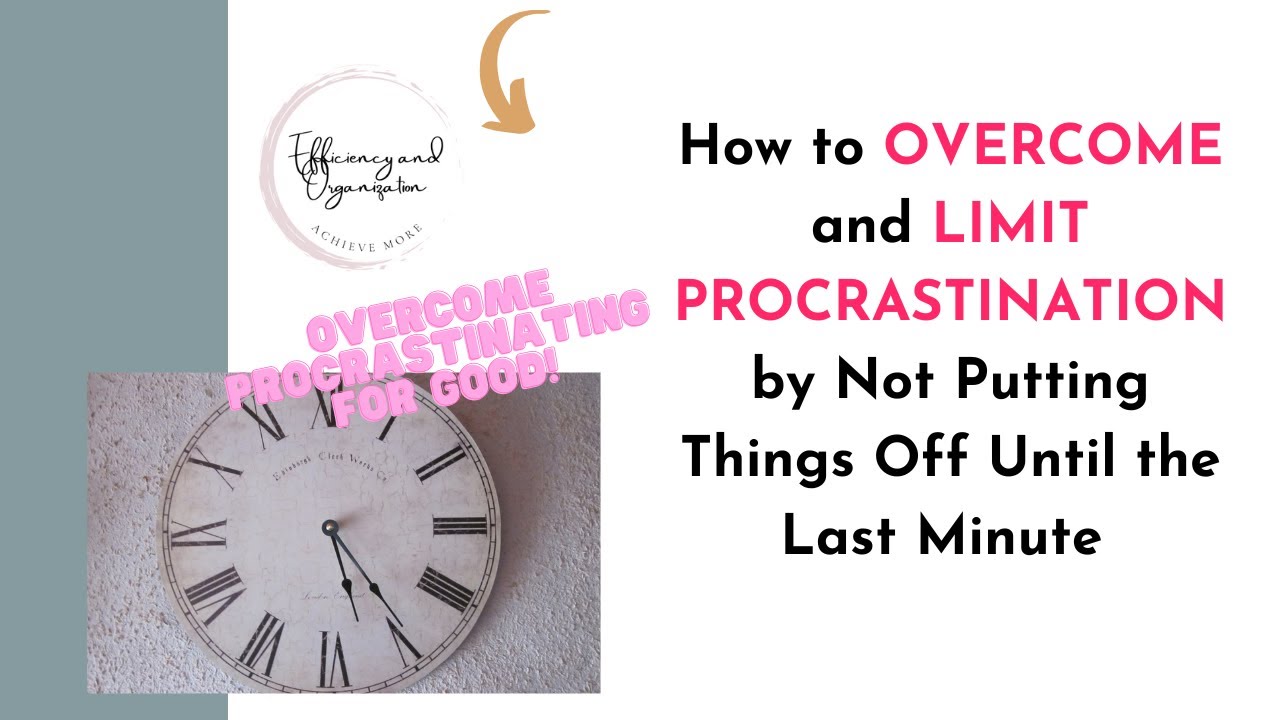 How to OVERCOME and LIMIT PROCRASTINATION by Not Putting Things Off ...
