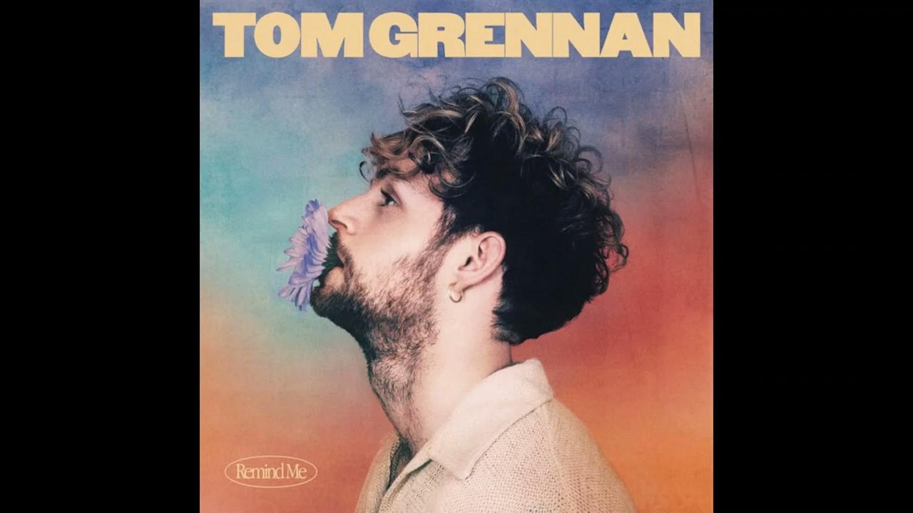 Tom Grennan Remind Me Youtube