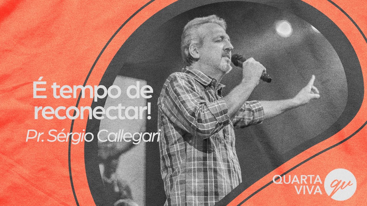 É TEMPO DE RECONECTAR | Pr. Sérgio Callegari | QUARTA VIVA - YouTube