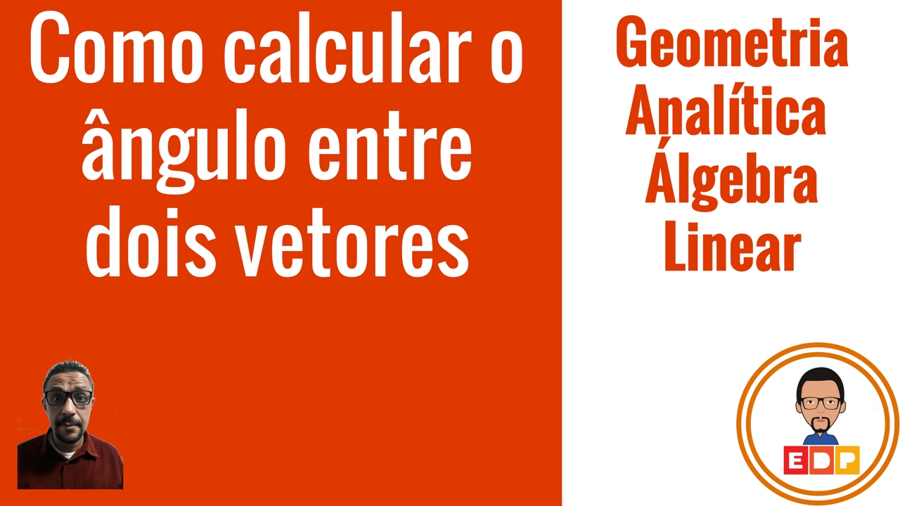 [Geometria Analítica]: Como calcular o angulo entre dois vetores - YouTube