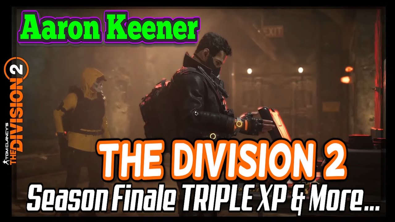 Aaron Keener The Division 2: Season Finale TRIPLE XP, & More... - YouTube