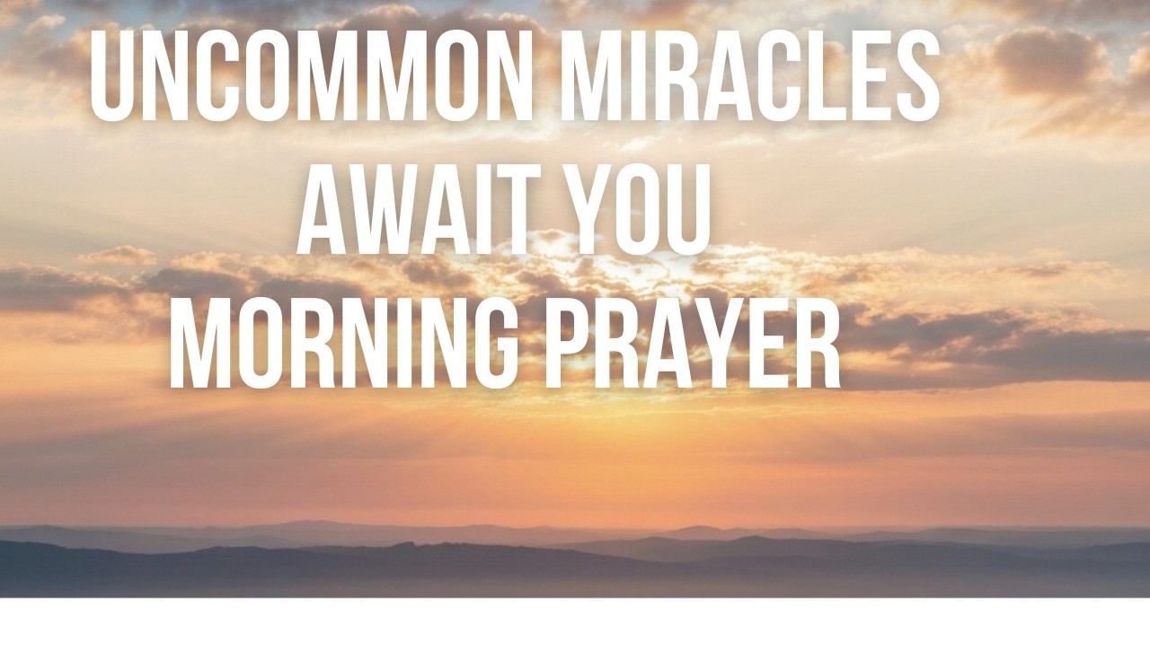 Supernatural Morning Prayer For Uncommon Miracles/Powerful Bible Verses ...