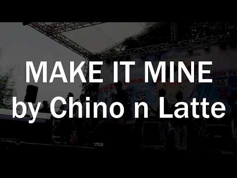 Make it Mine (Cover) by Chino n Latte