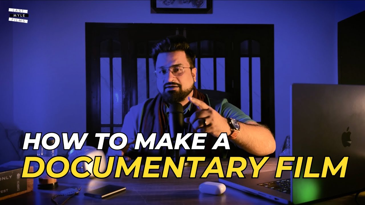 How to Make a Documentary Film | Step by Step Guide | Last Myle Films - YouTube