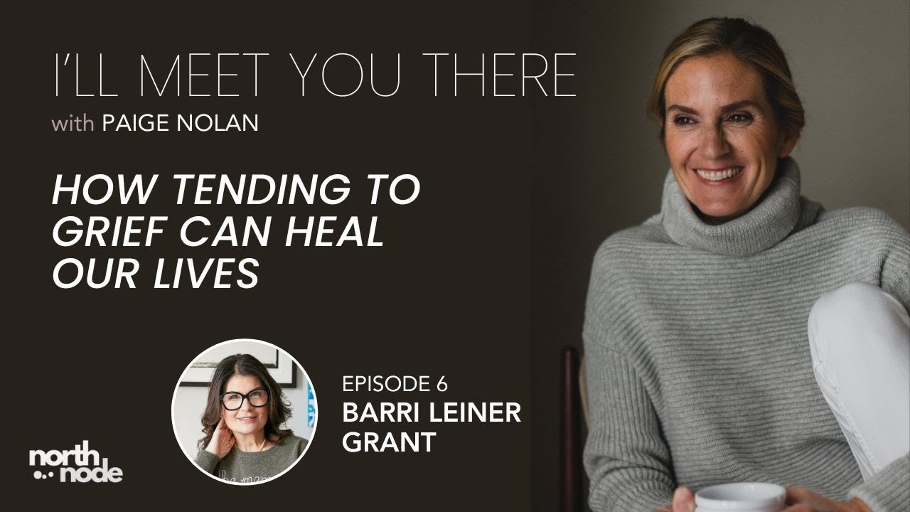 How Tending to Grief Can Heal Our Lives with Barri Leiner Grant - Ep. 6 ...