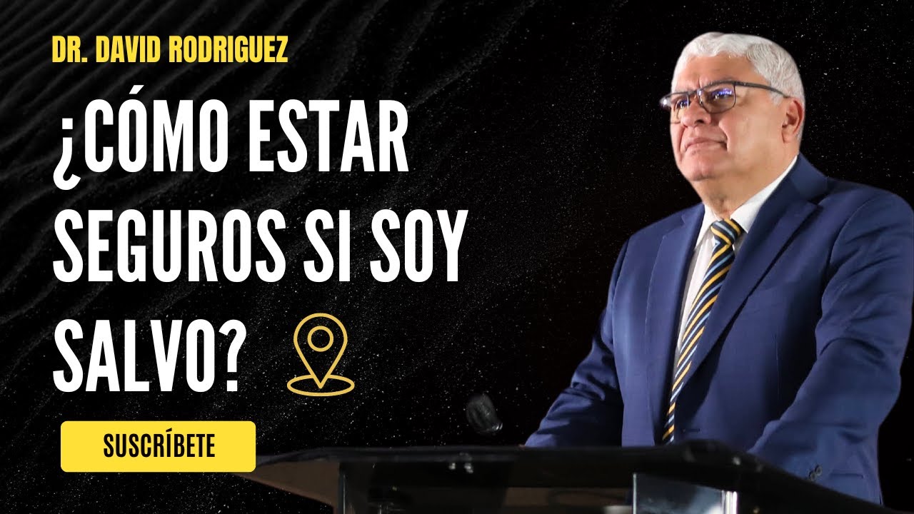 ¿Cómo estar seguros si soy salvo? | Dr. David Rodriguez | Sermones ...