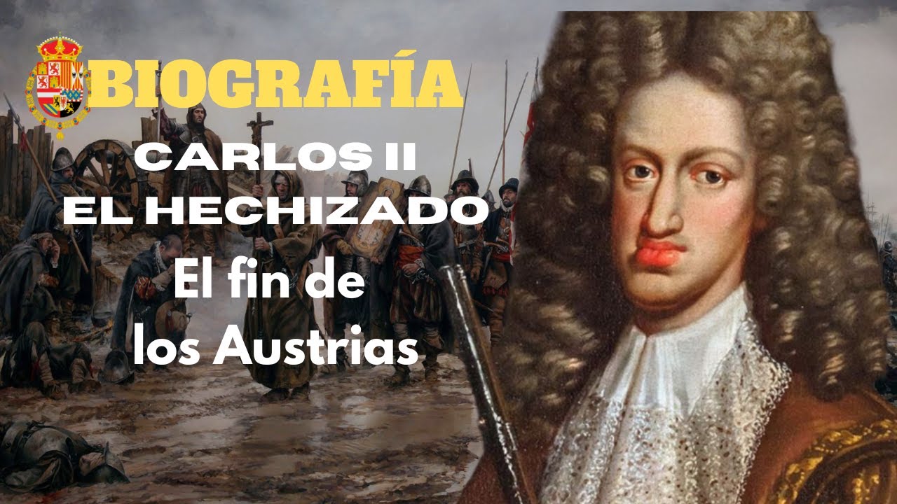 CARLOS II EL HECHIZADO, EL FIN DE LOS AUSTRIAS - PODCAST DOCUMENTAL ...