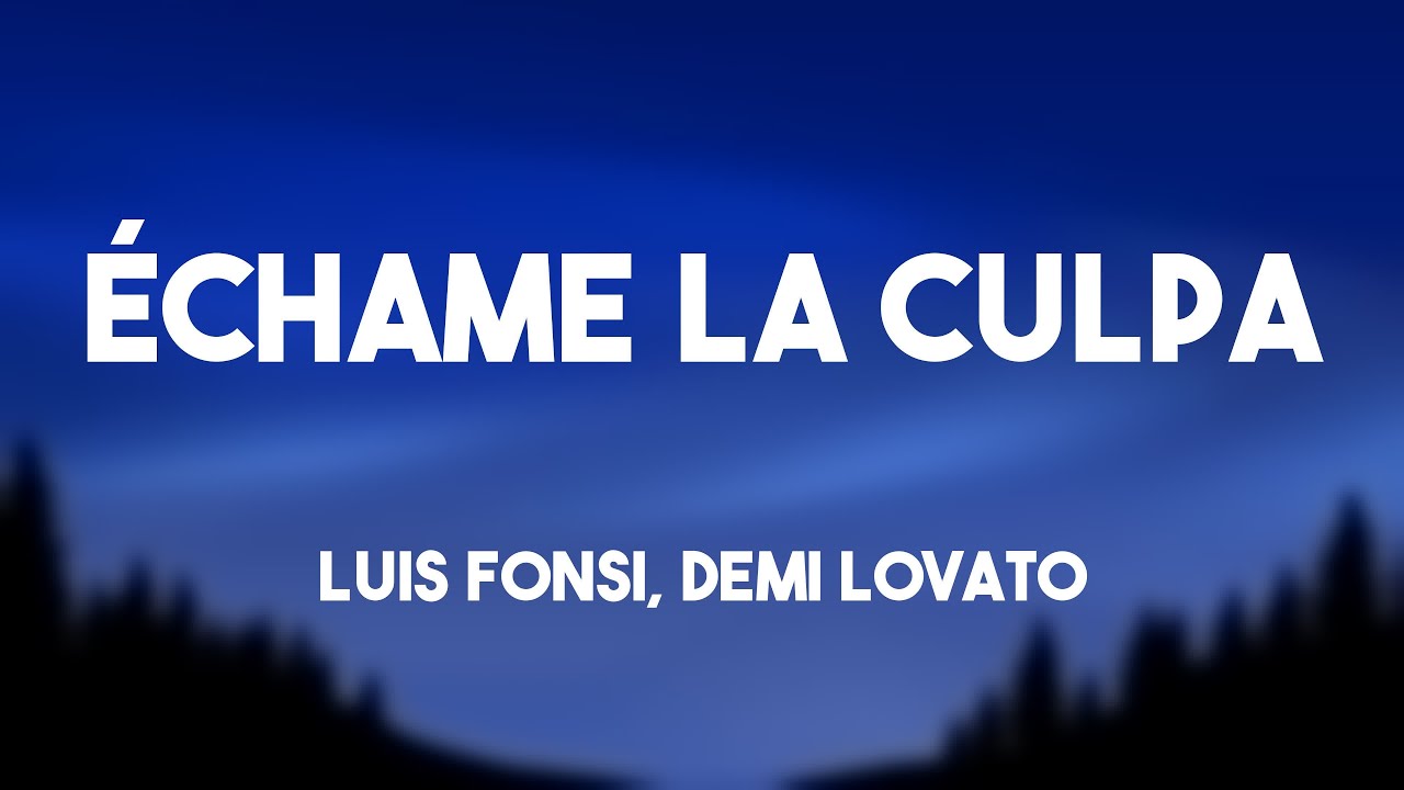 Échame La Culpa - Luis Fonsi, Demi Lovato (Lyrics Video) 💴 - YouTube