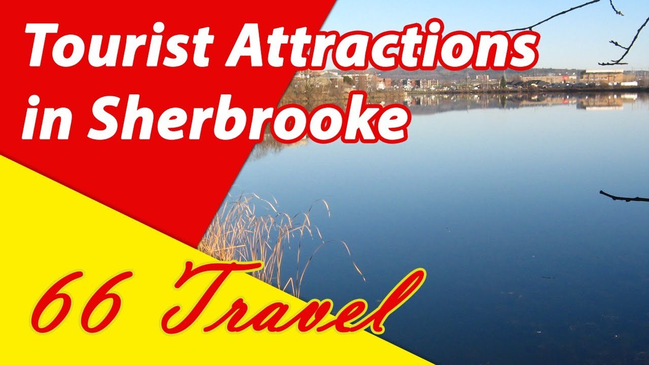 List 8 Tourist Attractions in Sherbrooke, Quebec | Travel to Canada ...