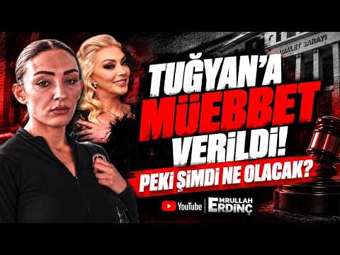 TUĞYAN'A MÜEBBET VERİLDİ! PEKİ ŞİMDİ NE OLACAK?