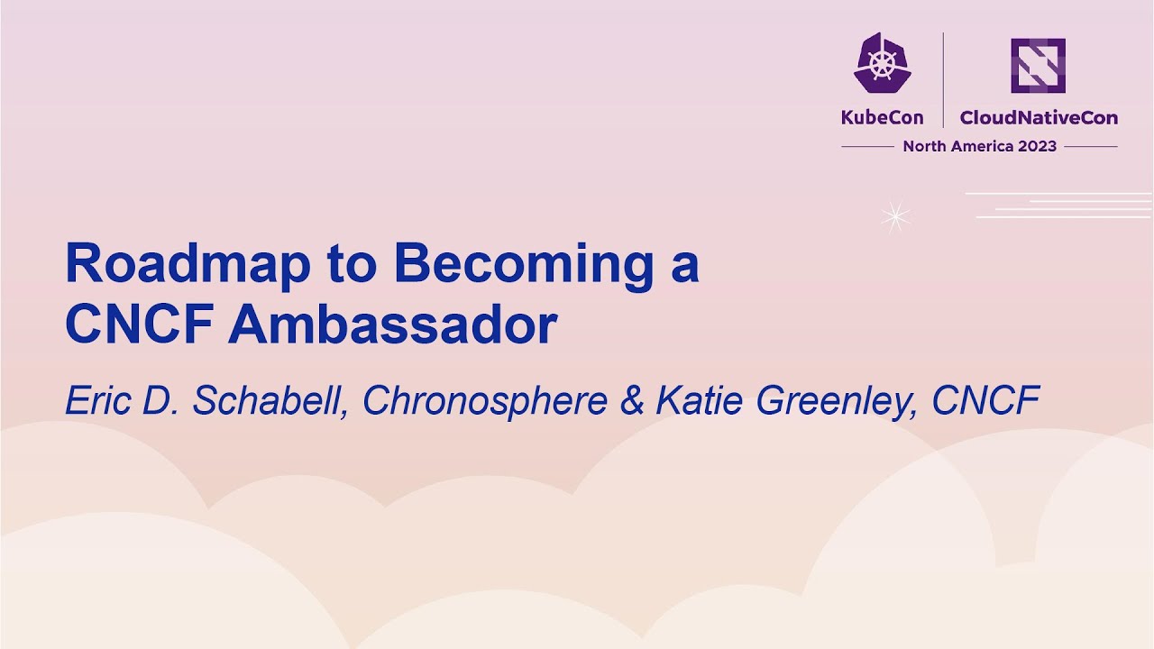 Roadmap to Becoming a CNCF Ambassador - Eric D. Schabell, Chronosphere & Katie Greenley, CNCF ...