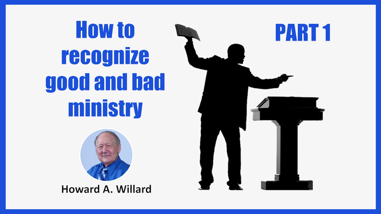 PART 1 - How to recognize good and bad ministry | Howard A. Willard ...
