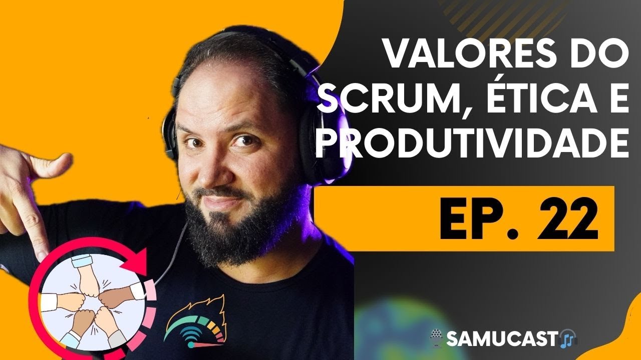 Valores do Scrum, Ética e Produtividade [SamuCast] Episódio 22 - YouTube