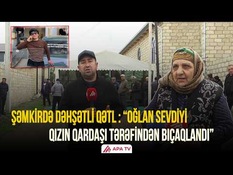 Şəmkirdə baş verən qətlin təfərrüatları məlum olub | APA TV
