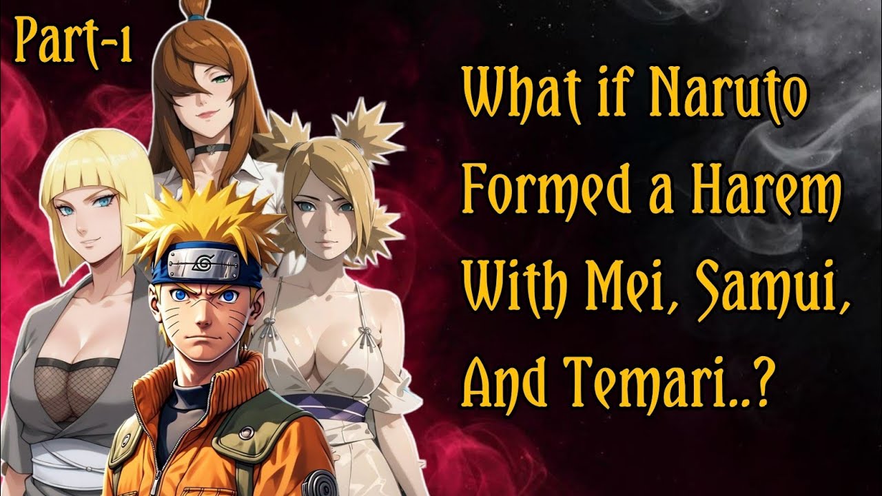 What If Naruto Formed A Harem With Mei Samui And Temari Part 1 Narutofanfics9 Youtube