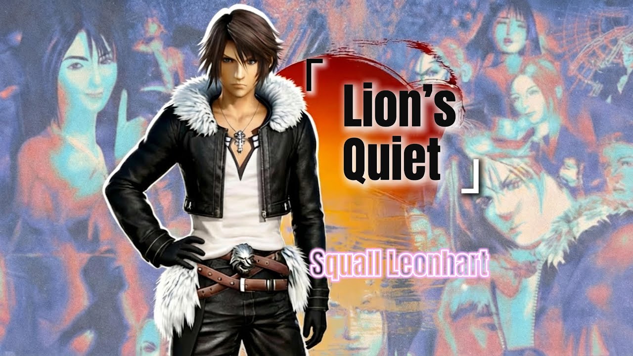 (AMV/GMV/AIMV) Final Fantasy VIII - Squall Leonhart/《Lion's Quiet ...