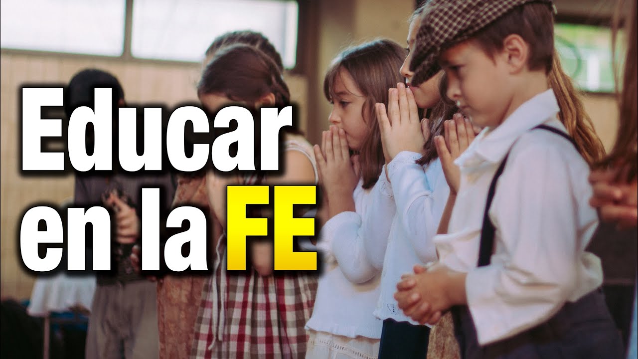Educar en la FE. ¿Por qué? - YouTube