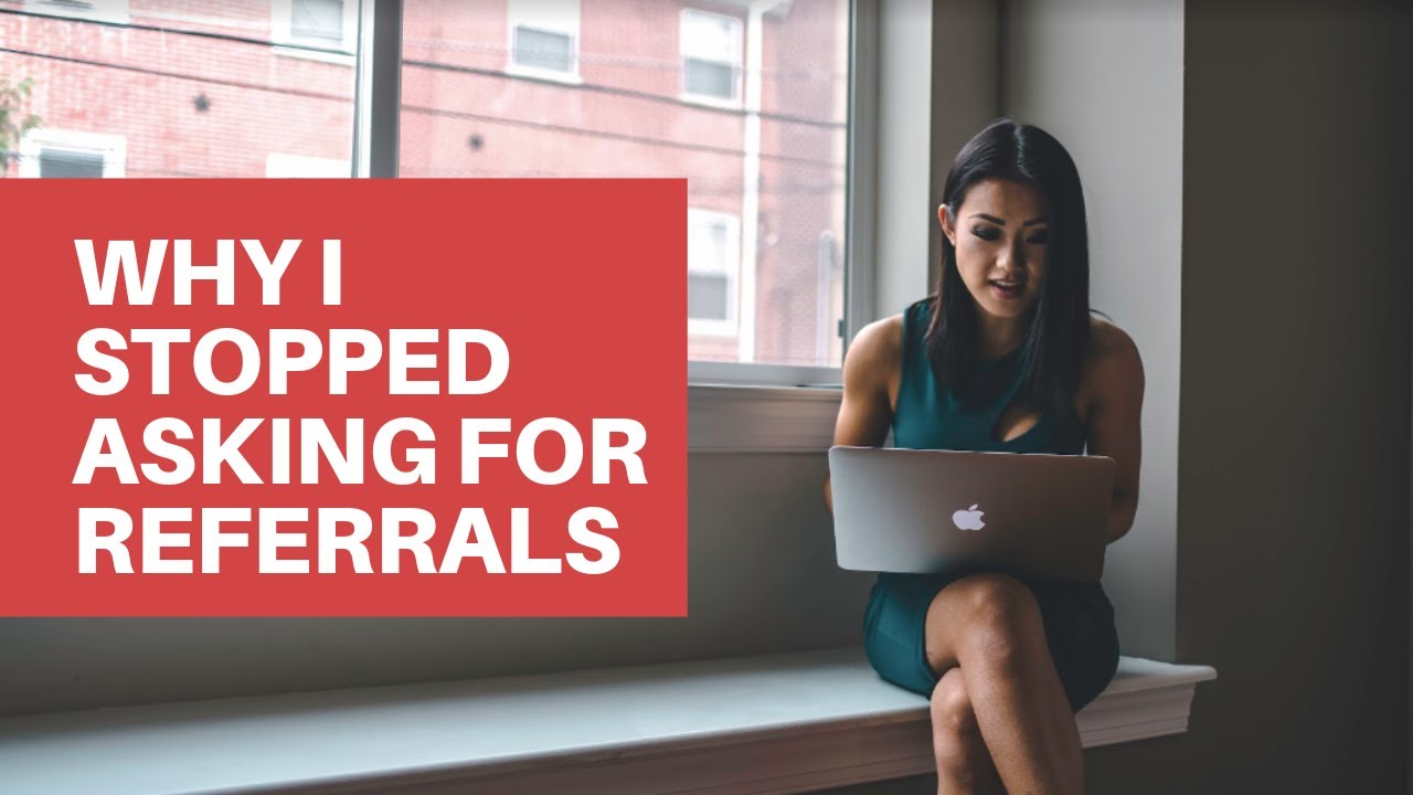 Why I Stop Asking for Referrals - YouTube
