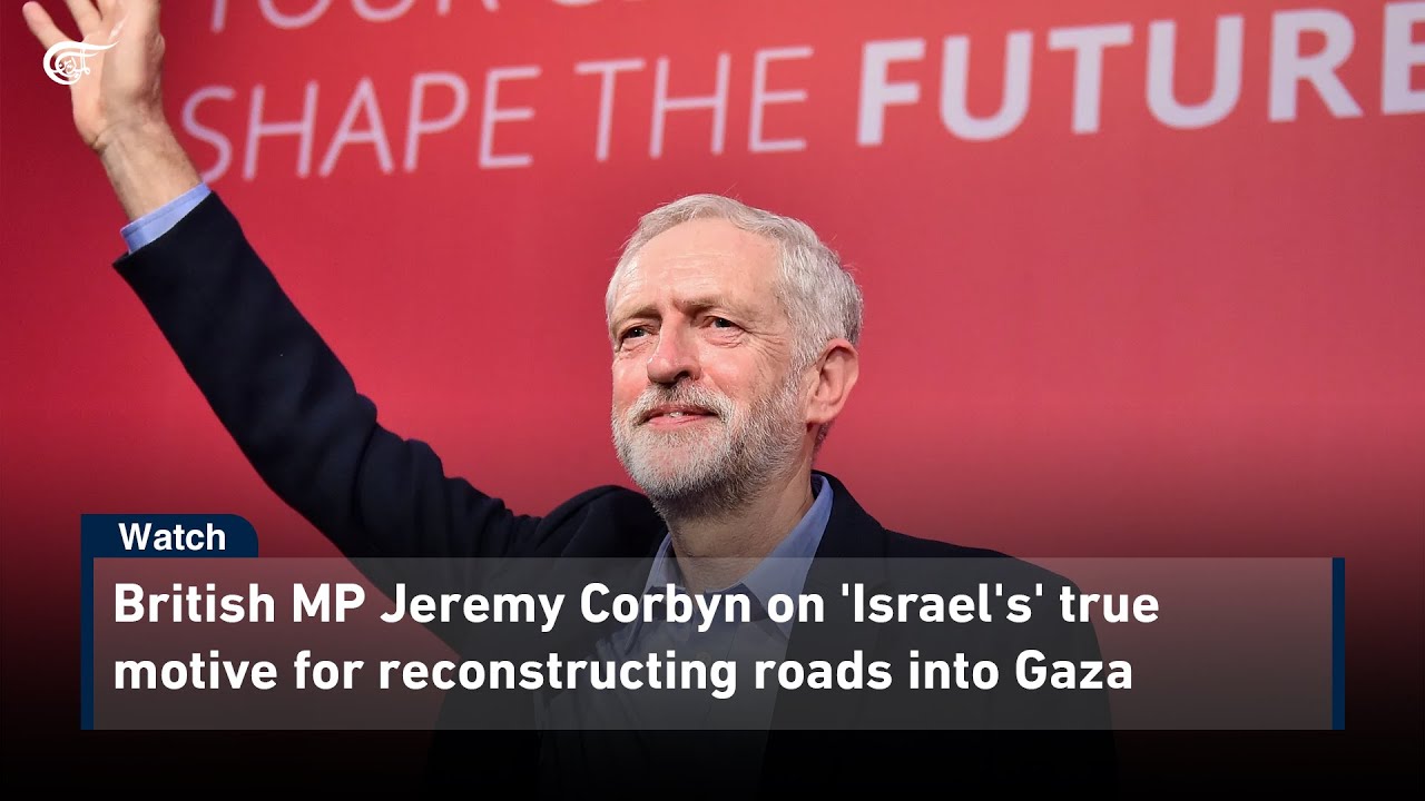 British MP Jeremy Corbyn on 'Israel's' true motive for reconstructing ...