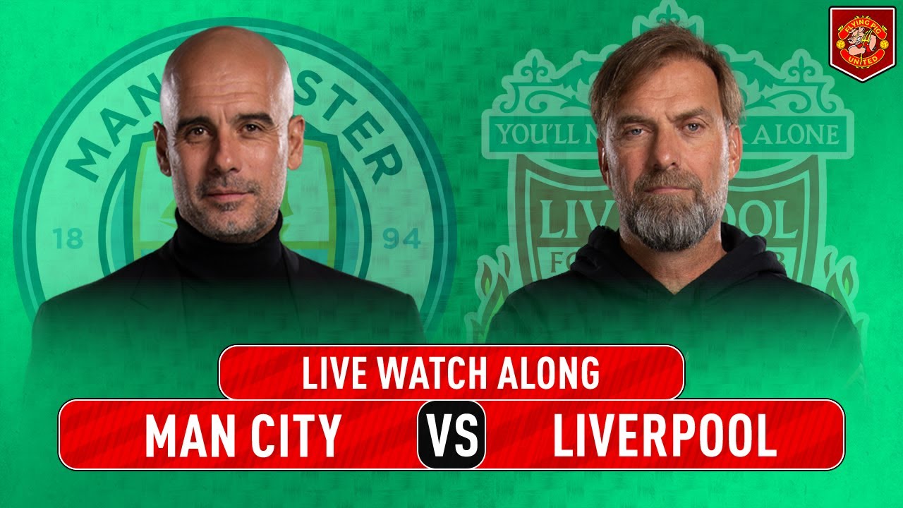 Manchester City Vs Liverpool Live Watch Along Youtube