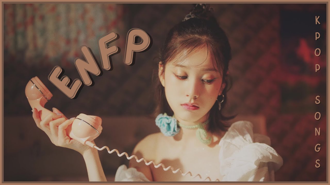 ENFP kpop songs! | kpop songs for each mbti; idealists pt.2 - YouTube