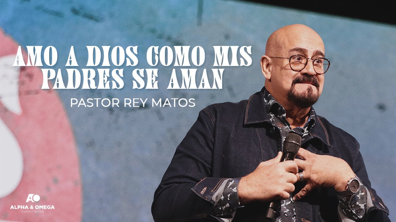 AMO A DIOS COMO MIS PADRES SE AMAN | PASTOR REY MATOS - YouTube