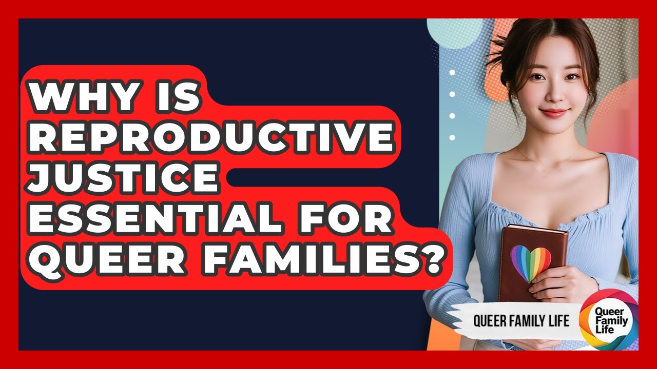 Why Is Reproductive Justice Essential For Queer Families? - Queer ...