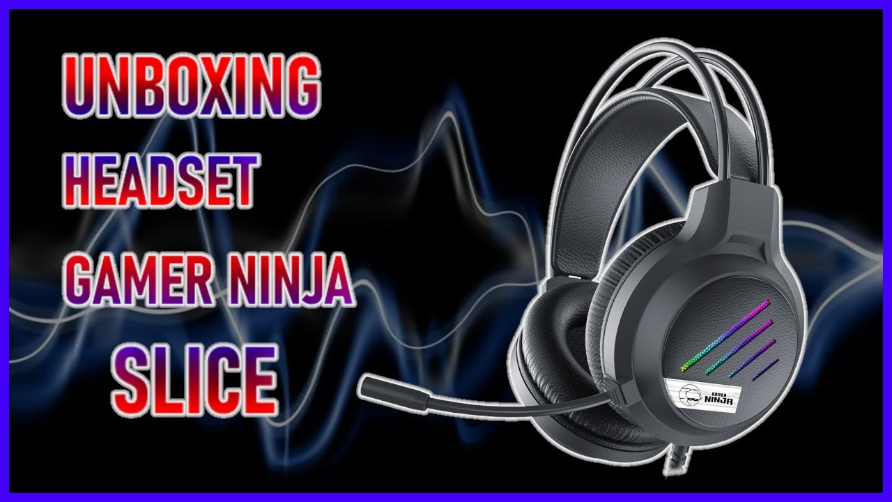 UNBOXING - HEADSET GAMER NINJA SLICE - YouTube