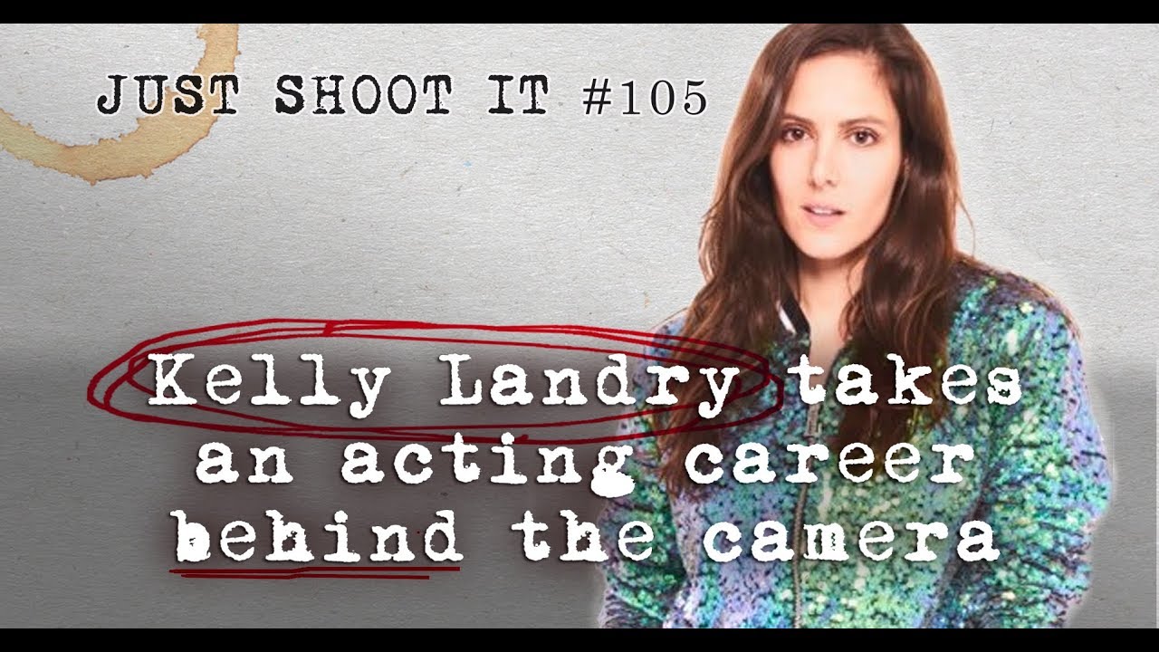 Kelly Landry takes an acting career behind the camera - Just Shoot It ...