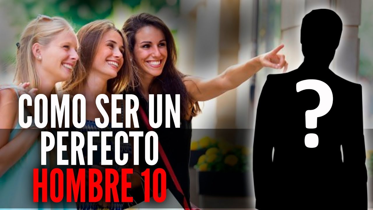 😎 Cómo Ser El HOMBRE 10 Perfecto 😎 - La Guía Para Ser El Hombre MÁS ...