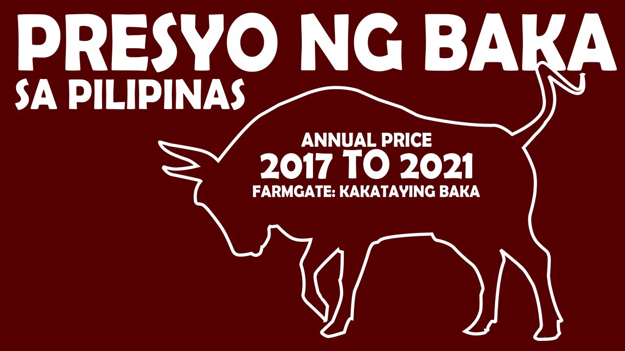 PRESYO NG BAKA SA PILIPINAS 2017 TO 2021 - YouTube