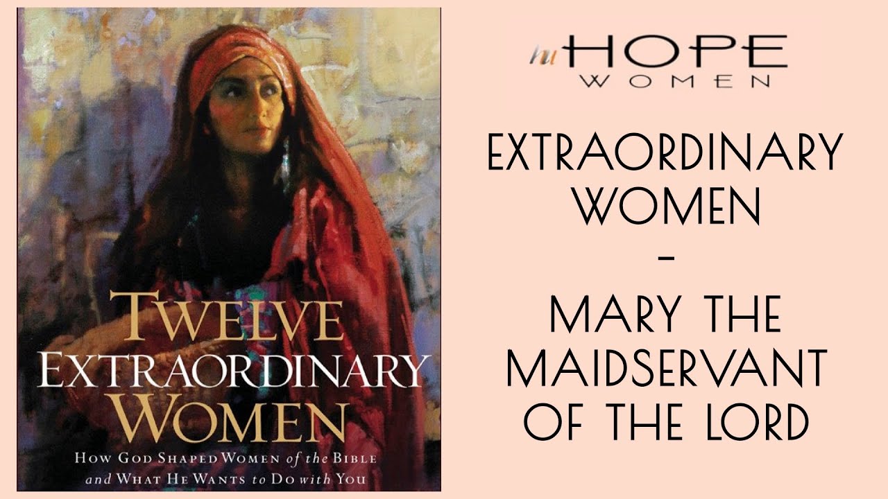Hope Women - 12 Extraordinary Women - Part 3 Mary The Maidservant Of ...