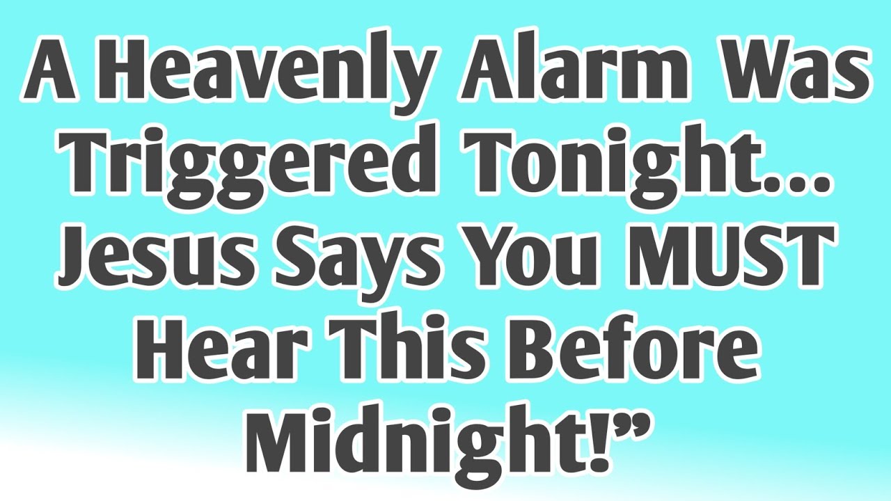 💵A Heavenly Alarm Was Triggered Tonight… Jesus Says You MUST Hear This ...