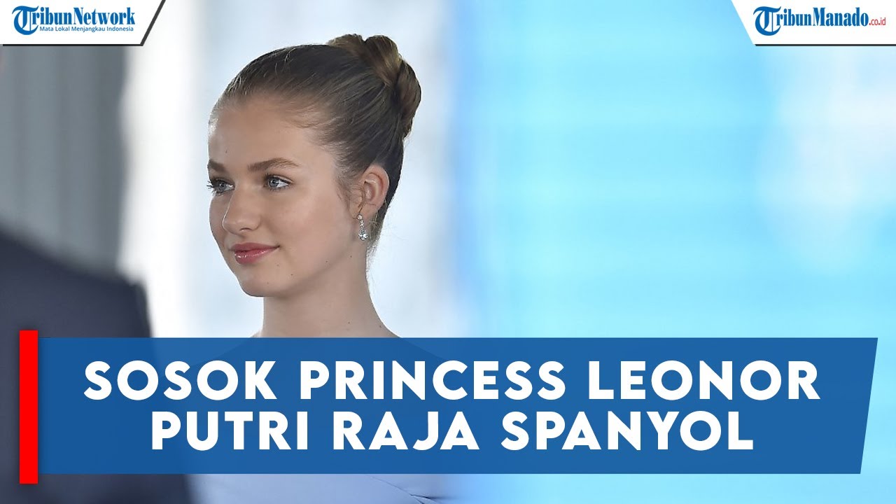 Sosok Princess Leonor, Putri Raja Spanyol, Pemilik Gelar Pewaris Tahta ...