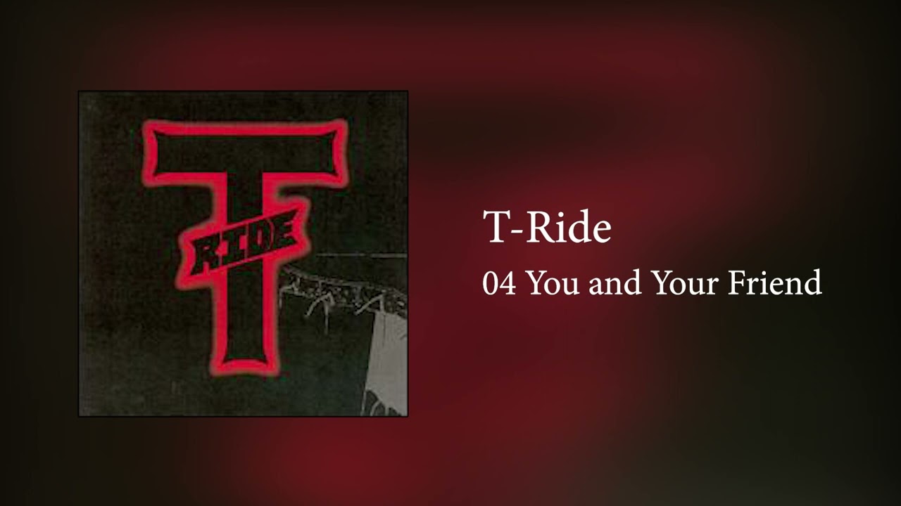 T-Ride - You and Your Friend - YouTube