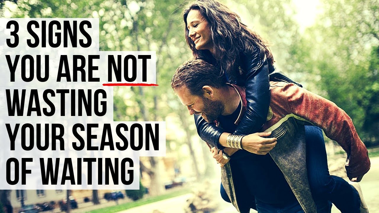 3 Signs You Are Not Wasting Your Season of Waiting Before Marriage ...