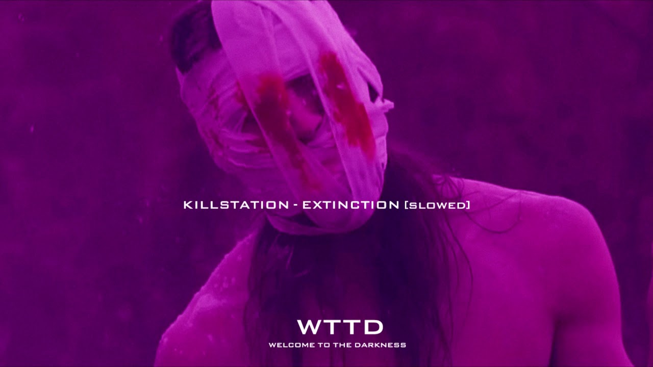 KILLSTATION - EXTINCTION [SLOWED] - YouTube