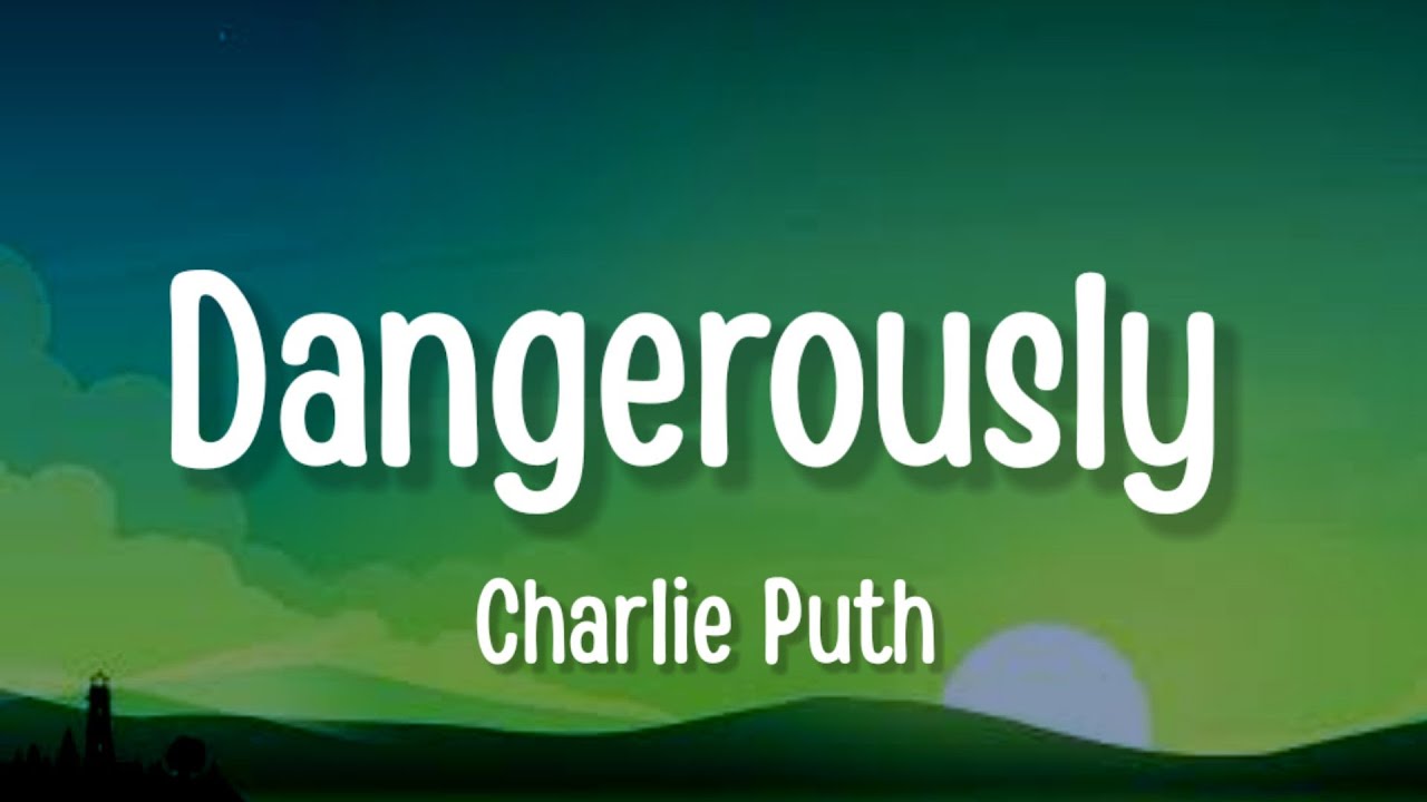 Charlie Puth - Dangerously (Lyrics) - YouTube
