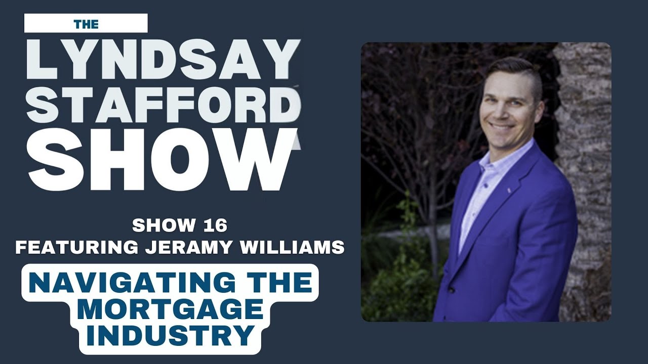 Navigating the Mortgage Industry w/Jeramy Williams :: Ep 16 The Lyndsay ...