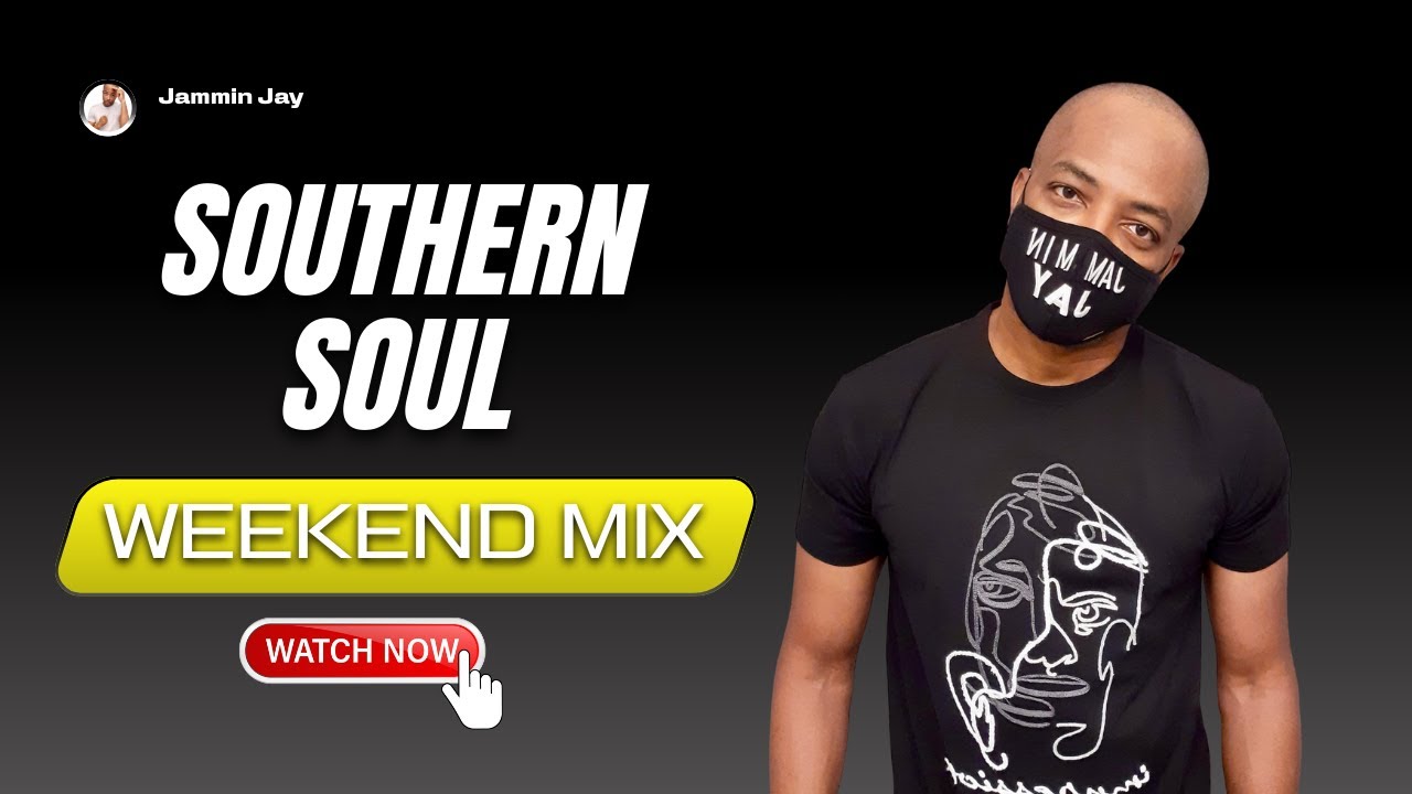 Southern Soul Weekend Mix – April 19th | Mixed by Jammin Jay - YouTube