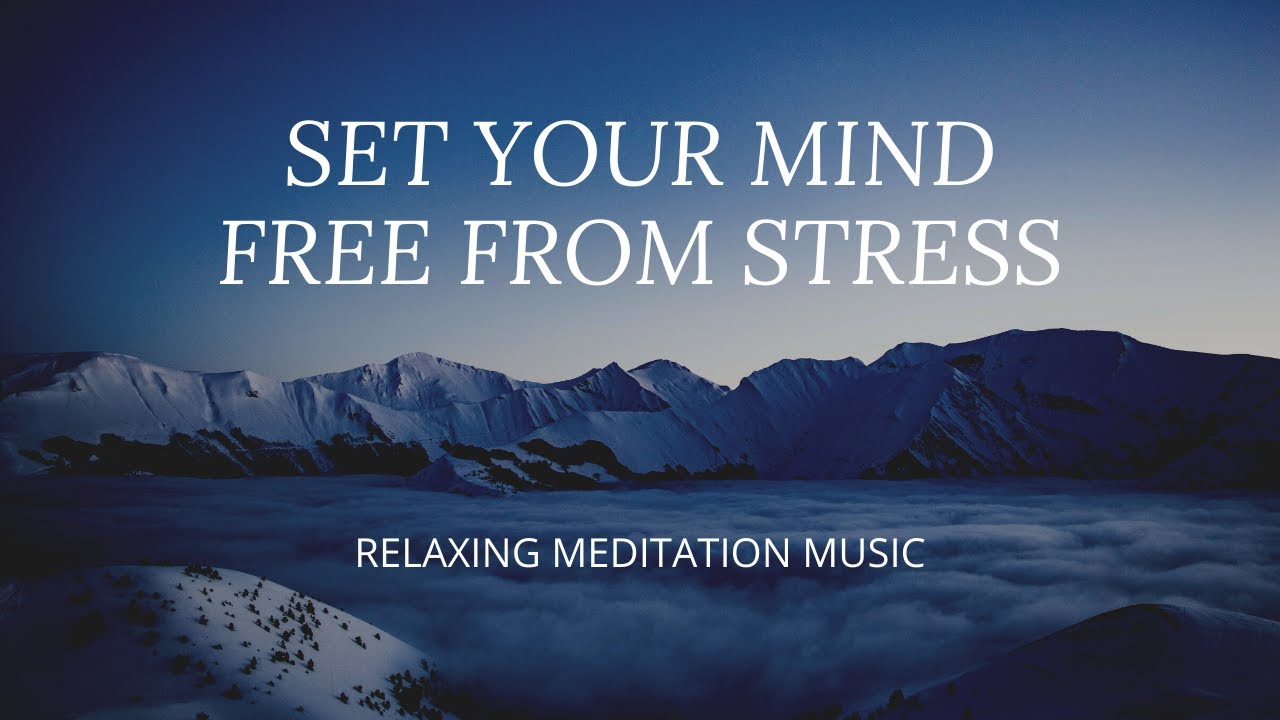 Set Your Mind Free From Stress | Relaxing Music for Meditation - YouTube