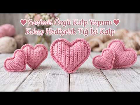 ❤️ Sevimli Örgü Kalp Yapımı | Kolay Hediyelik Tığ İşi Kalp