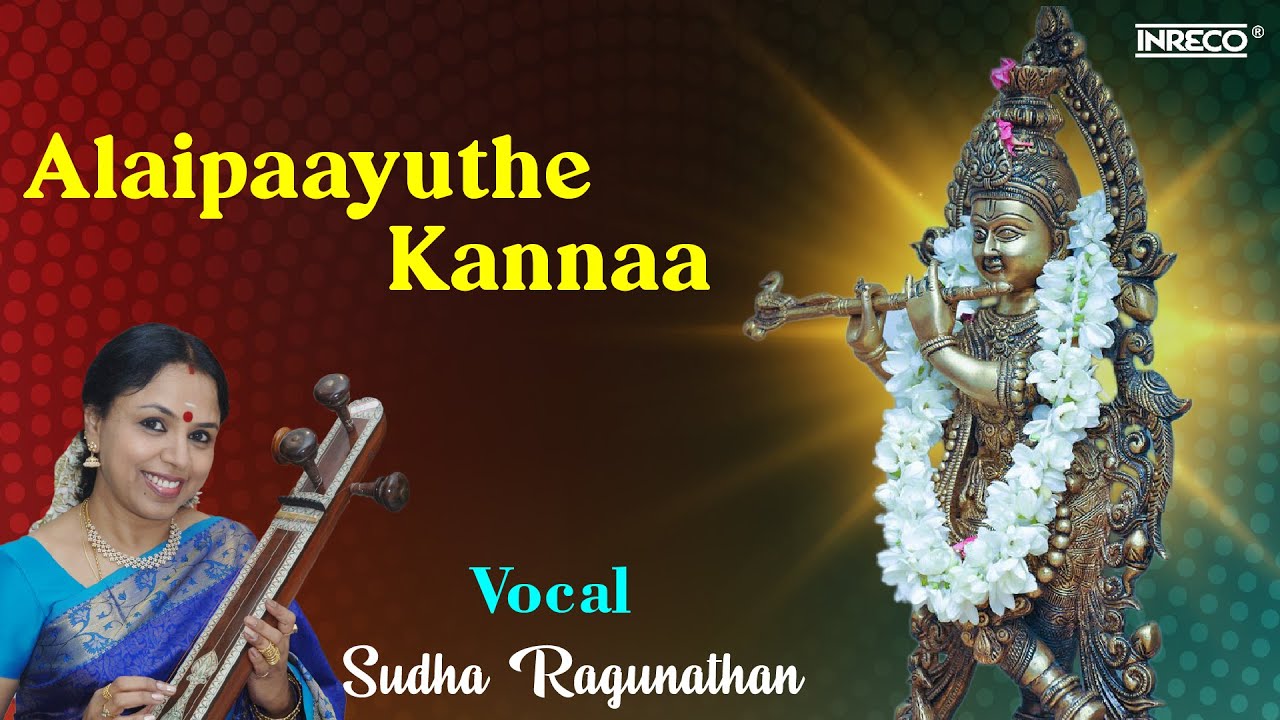 Alaipaayuthe Kannaa – Popular Krishna Bhajan | Carnatic Melody by Sudha ...