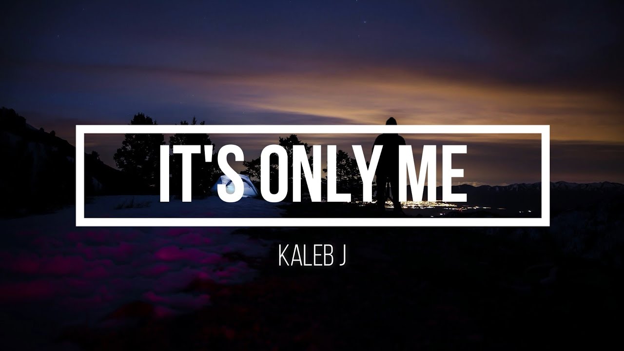 Kaleb J - It's Only Me ( Lirik ) - YouTube