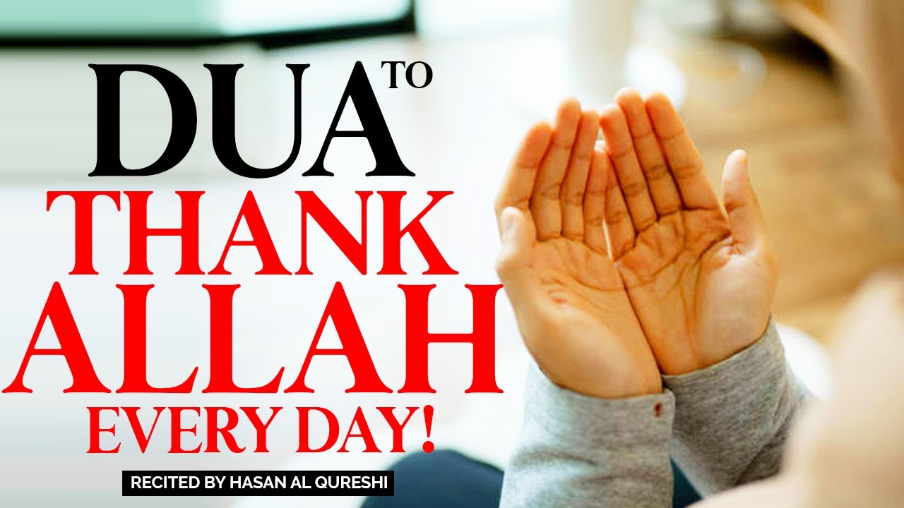 SAY THIS DUA TO THANK ALLAH EVERY DAY | YOU CAN MAKE ALLAH VERY HAPPY ...