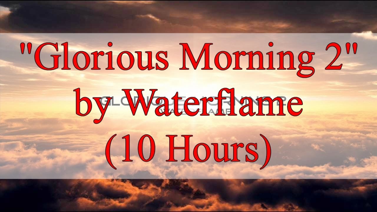 "Glorious Morning 2" by Waterflame (10 Hours) - YouTube