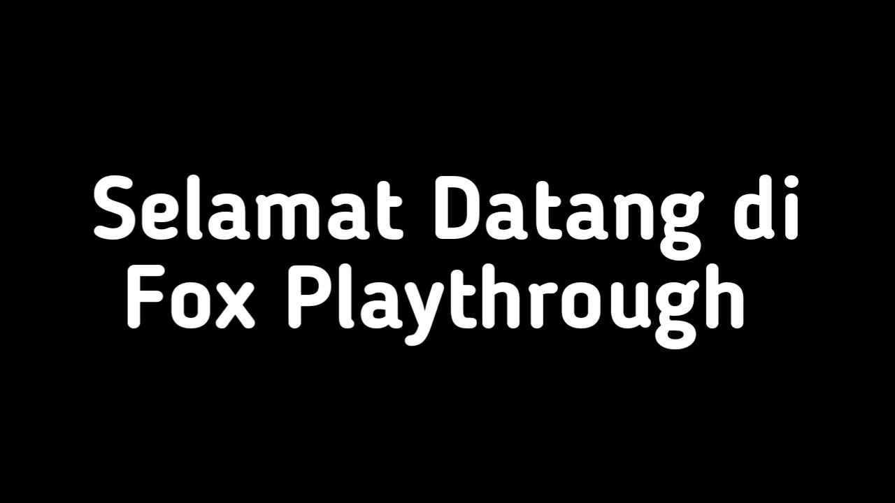 Selamat Datang di Fox Playthrough - YouTube