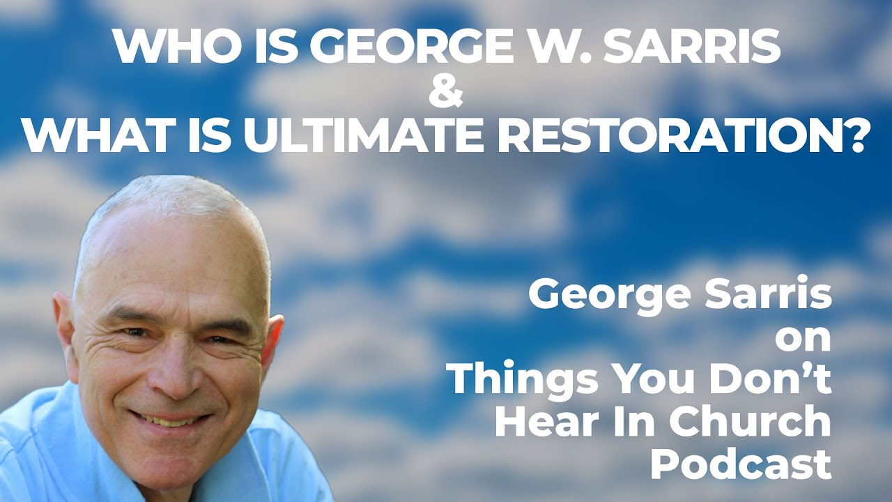 Part 1: Who is George W. Sarris & What is Ultimate Restoration? - YouTube