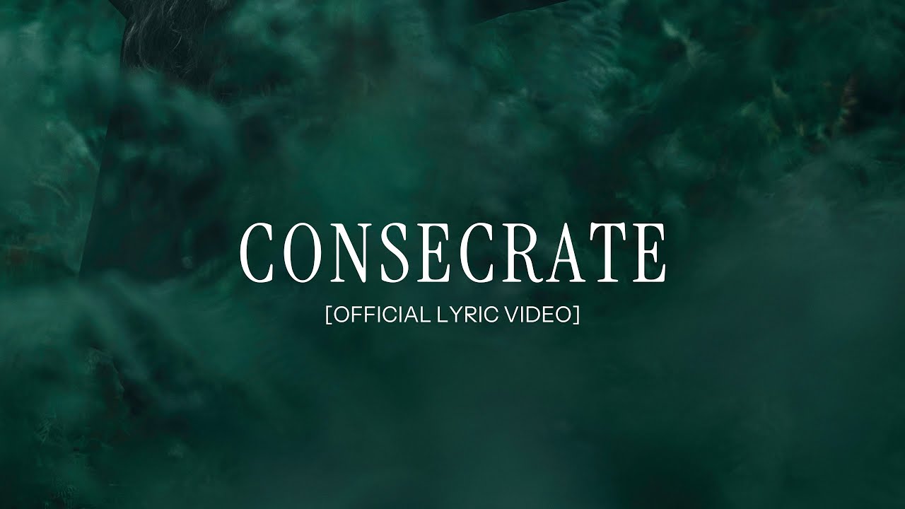 Consecrate (Official Lyric Video) - YouTube